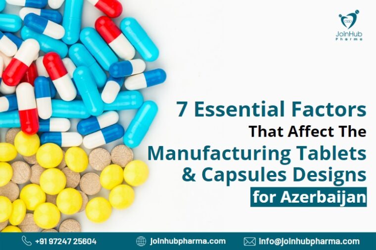 7 factors impacting tablet & capsule manufacturing for Azerbaijan
